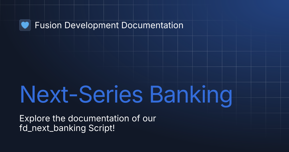 Next-Series Banking | Fusion Development Documentation